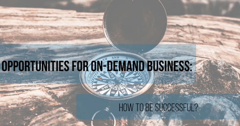 Opportunities for on-demand business: how to be successful ...